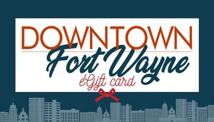 Buy a Downtown Fort Wayne Gift Card